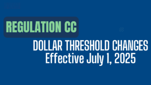 Regulation CC Dollar Threshold Changes – Effective July 1, 2025